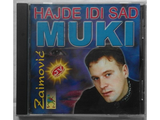 MUKI  ZAIMOVIC  -  HAJDE  IDI  SAD