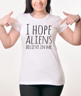 I Hope Aliens Believe In Me