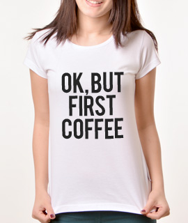 Ok, But First Coffee