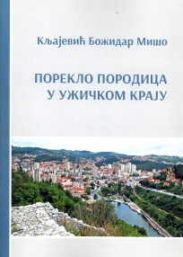 Poreklo porodica u užičkom kraju (rađeno po Ljubomira Mićića i LJube Pavlovića)