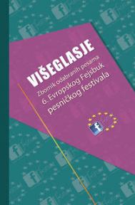 Višeglasje : Zbornik odabranih pesama 6. Evropskog Fejsbuk pesničkog festivala