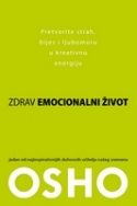 Zdrav emocionalni život: Pretvorite strah, bijes i ljubomoru u kreativnu energiju