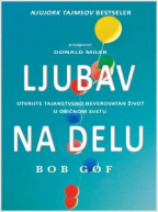 Ljubav na delu: otkrijte tajanstveno neverovatan život u običnom svetu