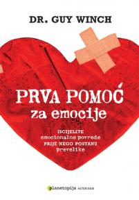 Prva pomoć za emocije - iscijelite emocionalne povrede prije nego postanu prevelike