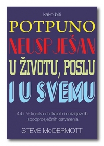 Kako biti potpuno neuspješan u životu, poslu i u svemu