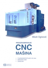Programiranje savremenih CNC mašina sa ProENGINEER/ProNC 4th Axis • MASTER CAM • Soli
