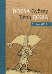 Dózsa György – Đerđ Doža 1514–2014. (zbornik radova)