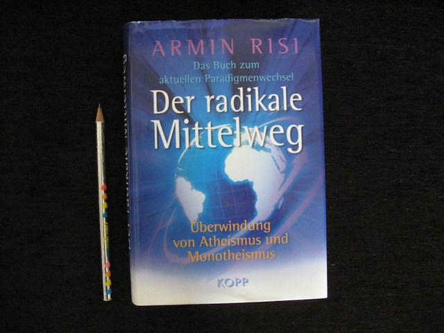 DER RADIKALE MITTELWEG Armin Risi
