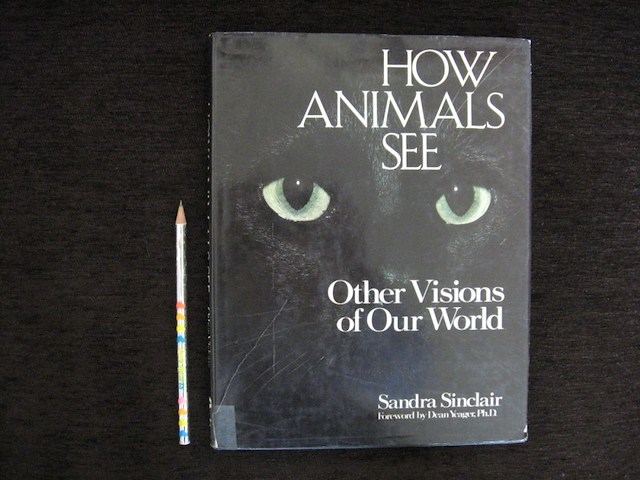 HOW ANIMALS SEE Sandra Sinclair