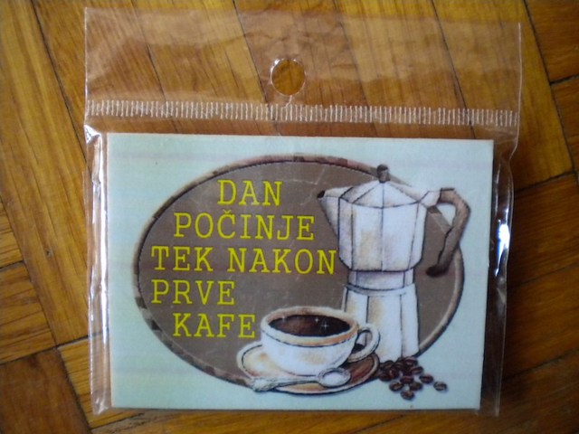 DAN POCINJE TEK NAKON PRVE KAFE, magnet NEOTPAKOVAN