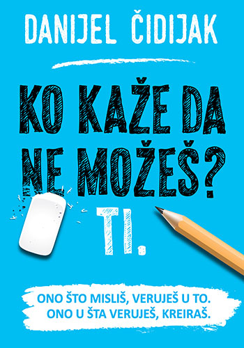 Ko kaže da ne možeš? Ti. – Danijel Čidijak