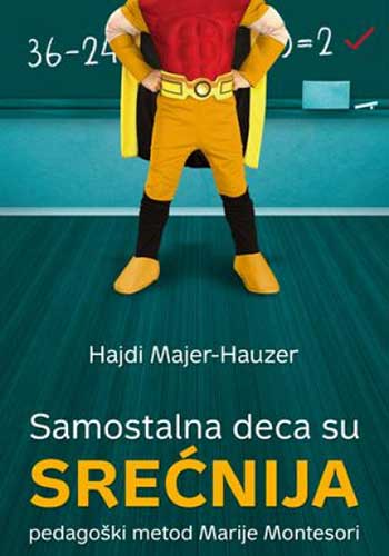 Samostalna deca su srećnija (pedagoški metod Marije Montesori) – Hajdi Majer Hauzer