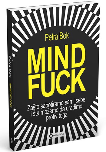 MINDFUCK (Zašto sabotiramo sebe i šta možemo da uradimo protiv toga) – Dr Petra Bok