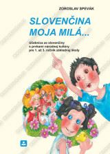 SLOVENČINA MOJA MILÁ - učebnica zo slovenčiny s prvkami národnej kultúry pre 1. až 3. ročník základnej školy