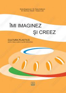 ÎMI IMAGINEZ ŞI CREEZ - cultura plastică pentru clasa a patra a şcolii elementare