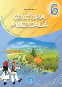 CULTURA MUZICALĂ pentru clasa a VI-a a şcolii elementare