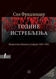 GODINE ISTREBLJENJA: NACISTIČKA NEMAČKA I JEVREJI 1939-1945