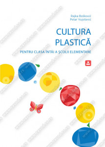 CULTURA PLASTICĂ Pentru clasa întâi a școlii elementare