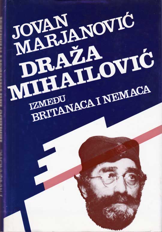 DRAŽA MIHAILOVIĆ IZMEĐU BRITANACA I NEMACA