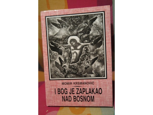 MOMIR KRSMANOVIĆ - I BOG JE ZAPLAKAO NAD BOSNOM