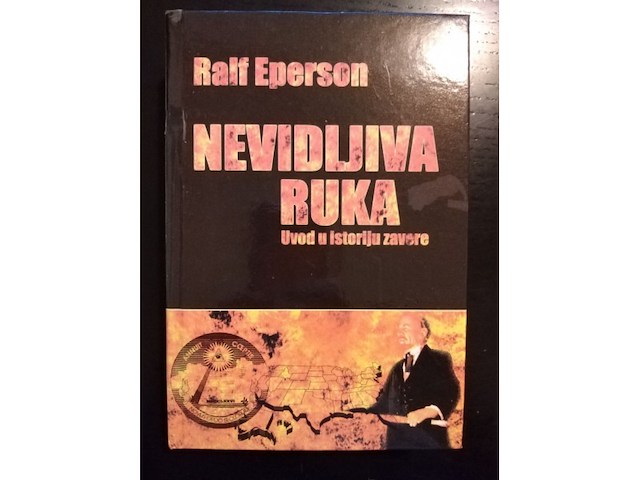 NEVIDLJIVA RUKA, UVOD U ISTORIJU ZAVERE - Ralf Eperson