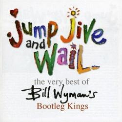 Bill Wymans Bootleg Kings - Jump Jive And Wail