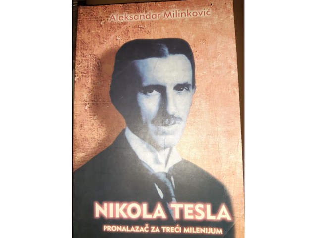 NIKOLA TESLA PRONALAZAČ ZA TREĆI MILENIJUM - A. M.