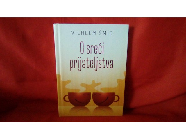 Vilhelm Šmid  O sreći prijateljstva