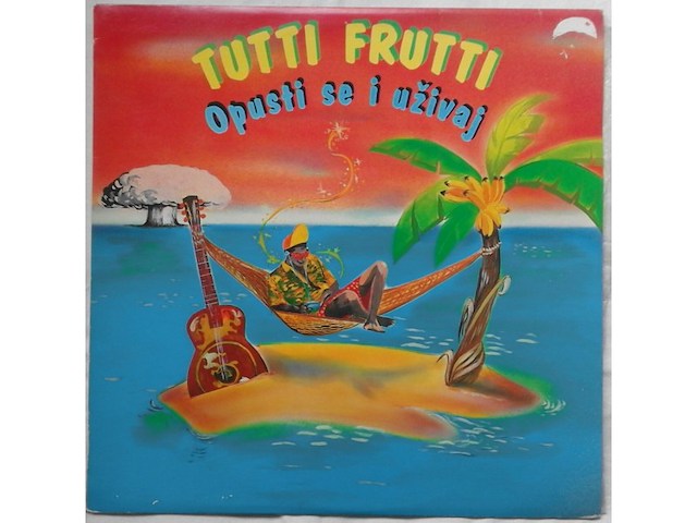 TUTTI  FRUTTI  -  OPUSTI  SE  I  UZIVAJ