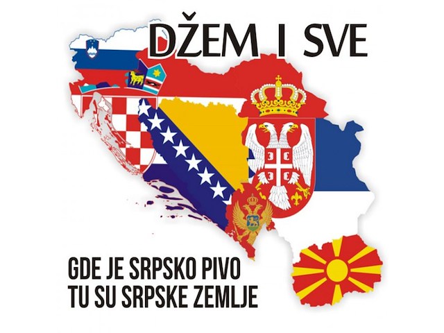 DŽEM I SVE - GDE JE SRPSKO PIVO TU SU SRPSKE ZEMLJE