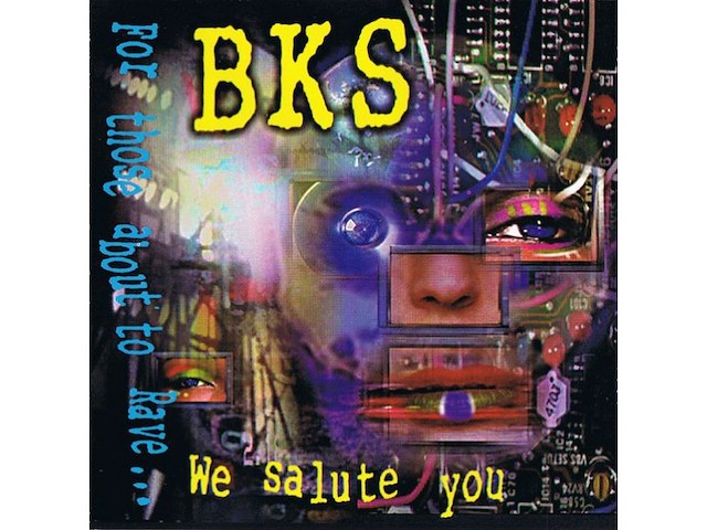 BKS ‎– For Those About To Rave... We Salute You
