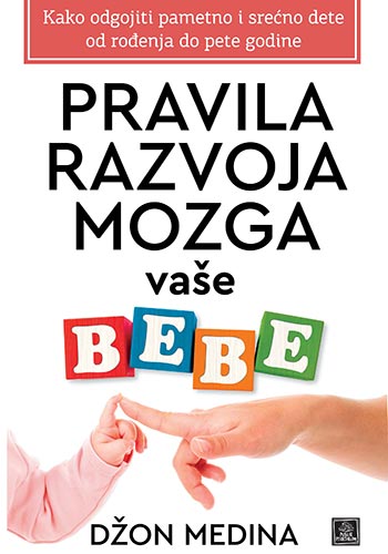 Pravila razvoja mozga vaše bebe – Džon Medina