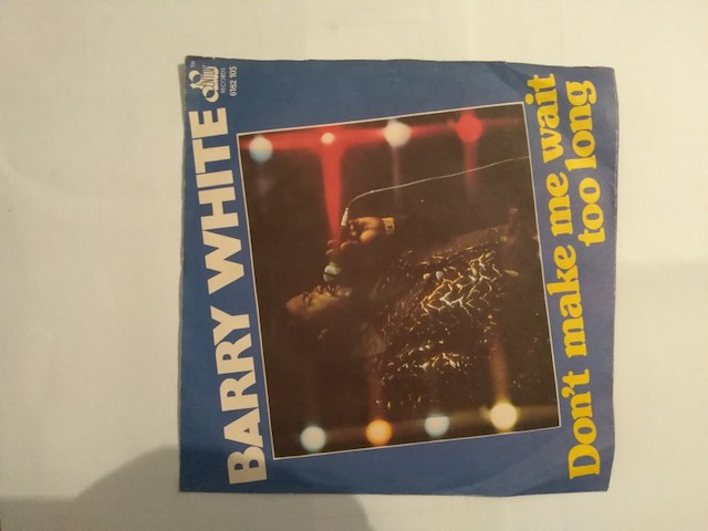 Barry White ‎– Don`t Make Me Wait Too Long