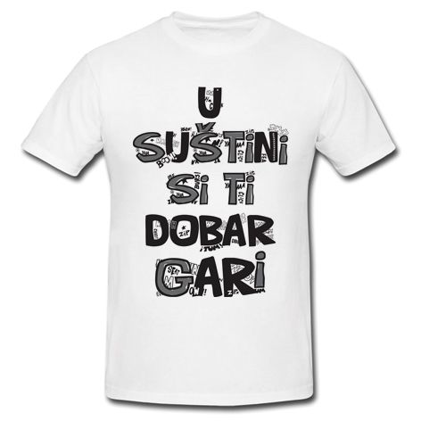 Majica U suštini si ti dobar gari