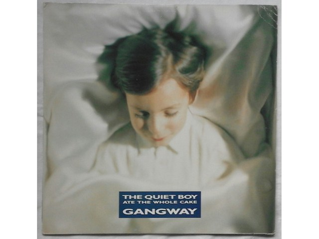 GANGWAY  -  The Quiet Boy Ate The Whole Cake