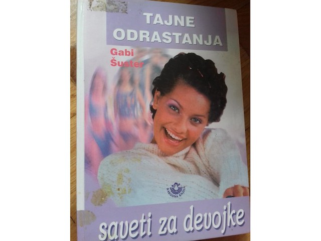 Tajne odrastanja. Saveti za devojke. Gabi Šuster