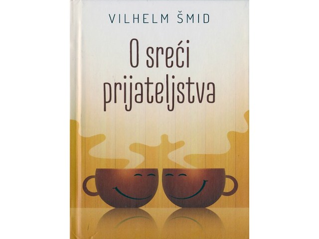 O sreći prijateljstva - Vilhelm Šmid