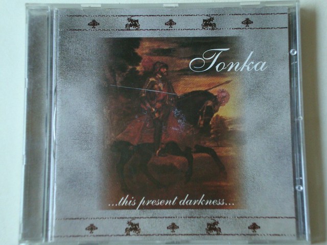 Tonka - ...This Present Darkness...