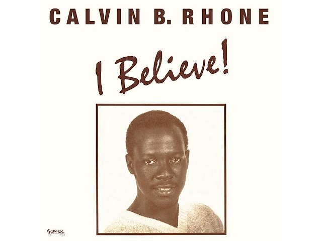 Calvin B. Rhone ‎– I Believe!
