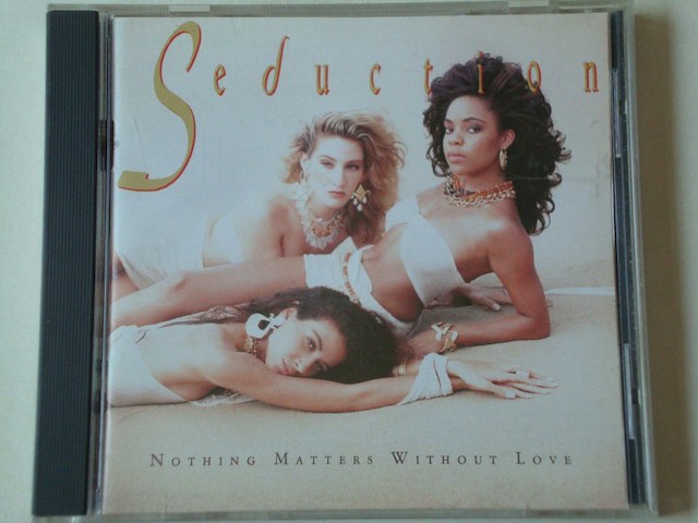 Seduction - Nothing Matters Without Love