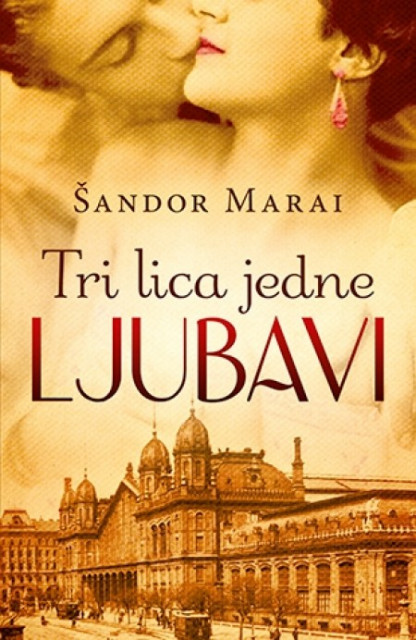 TRI LICA JEDNE LJUBAVI - Šandor Marai ( 7223 )