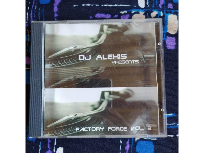 DJ Alexis Presents - FACTORY FORCE vol. 3