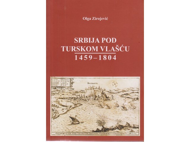 SRBIJA POD TURSKOM VLAŠĆU 1459 - 1804 / perfekттттттттт