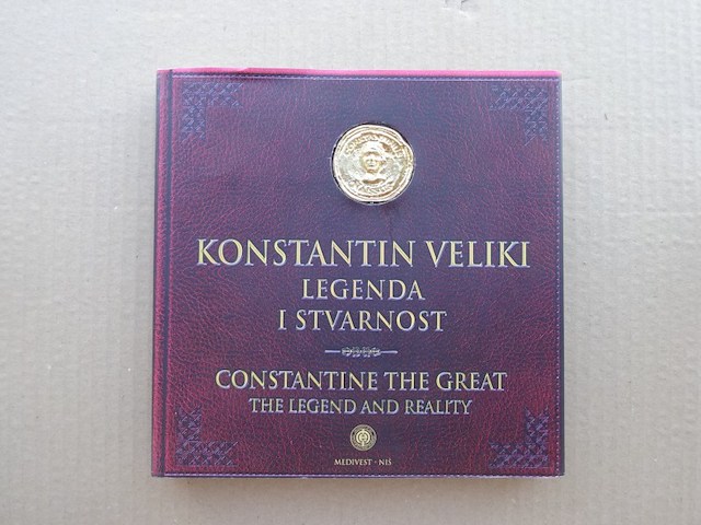 Konstantin Veliki - Legenda i stvarnost