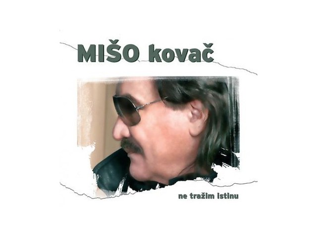 Mišo Kovač ‎– Ne Tražim Istinu