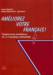 Ameliorez votre francais 1 gramatička vežbanja za 1 i 2 razred gimnazije Zavod