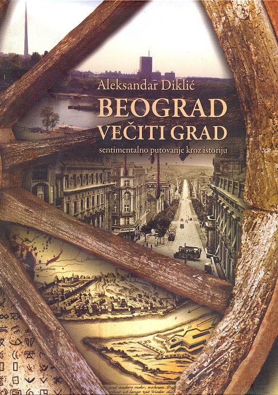 Beograd večiti grad, sentimentalno putovanje kroz istoriju