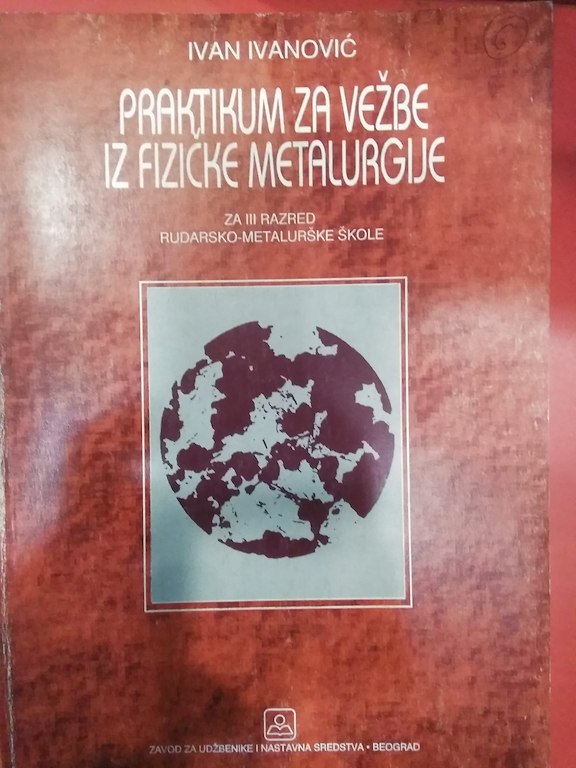 Priručnik za vežbe iz fizičke metalurgije za II razred rudarsko metalurške škole