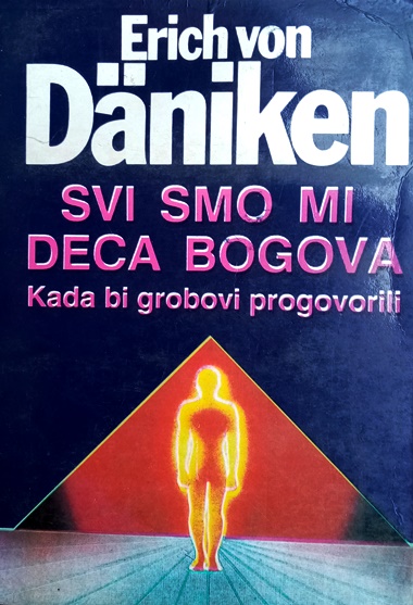 Svi smo mi deca bogova : kada bi grobovi progovorili