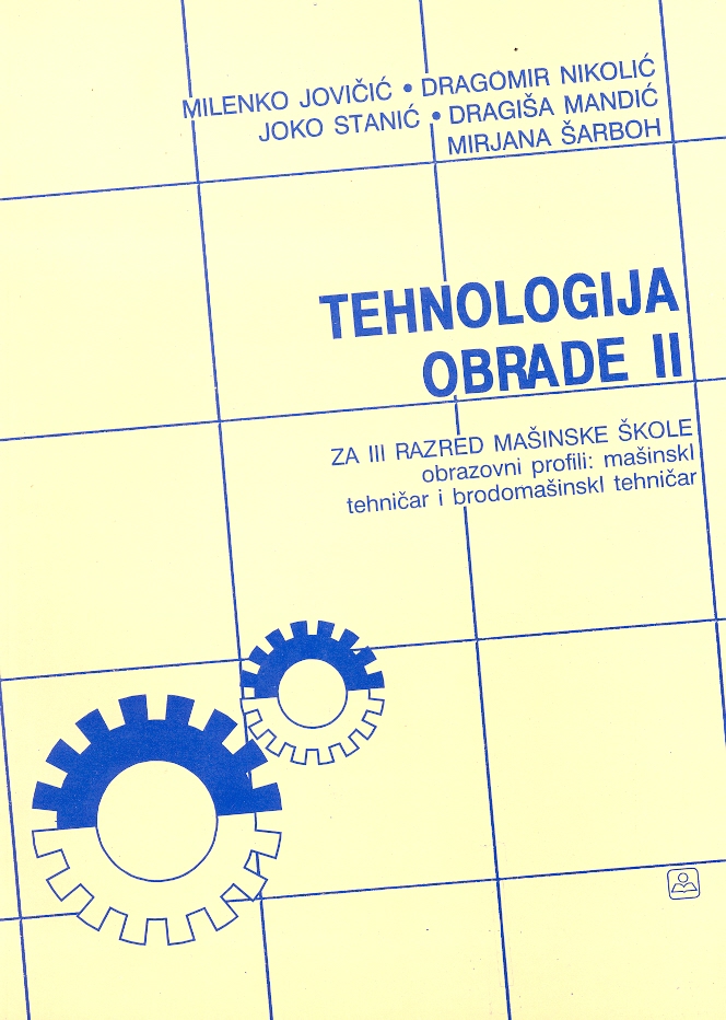 Tehnologija obrade II – za III razred mašinske škole obrazovni profili mašinski tehničar i brodomašinski tehničar